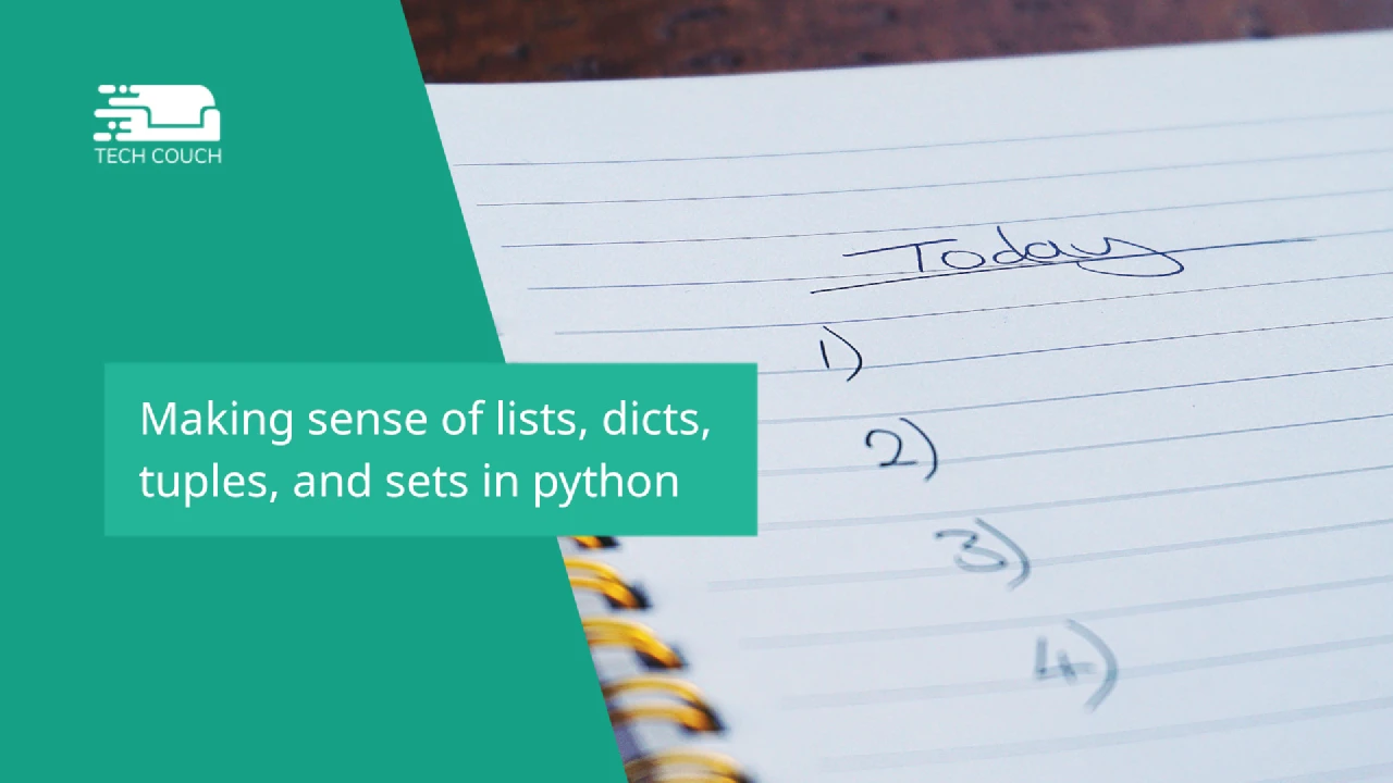 Making sense of lists, dicts, tuples, and sets in python - Tech Couch Making sense of lists, dicts, tuples, and sets in python - Tech Couch